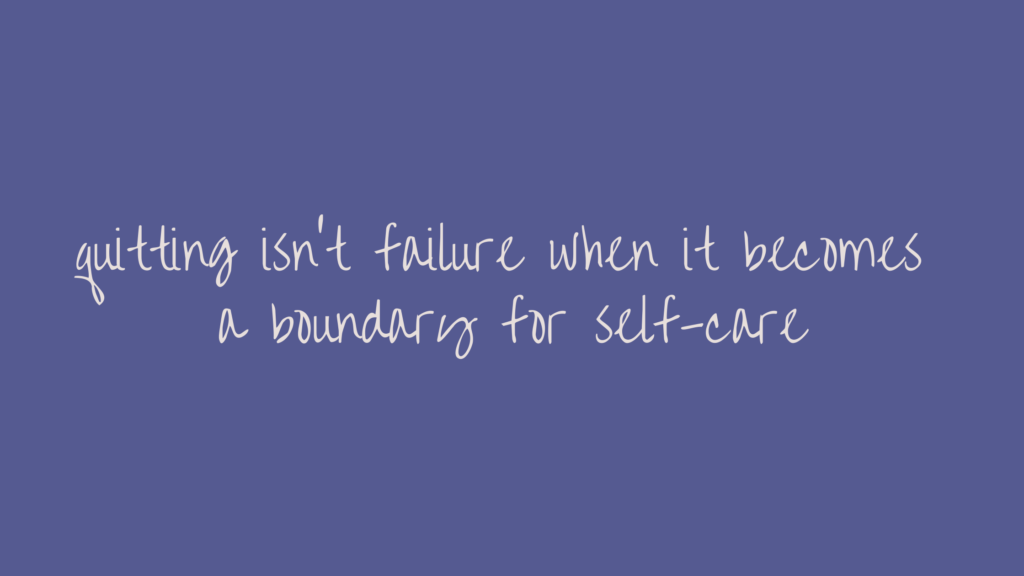 Quitting Isn’t Failure When it Becomes a Boundary for Self-Care - 540WMain